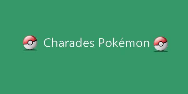 Charade Pokémon - Trouvez vos charades sur les Pokémon