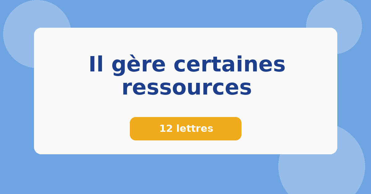 Il gère certaines ressources 12 lettres Mots croisés